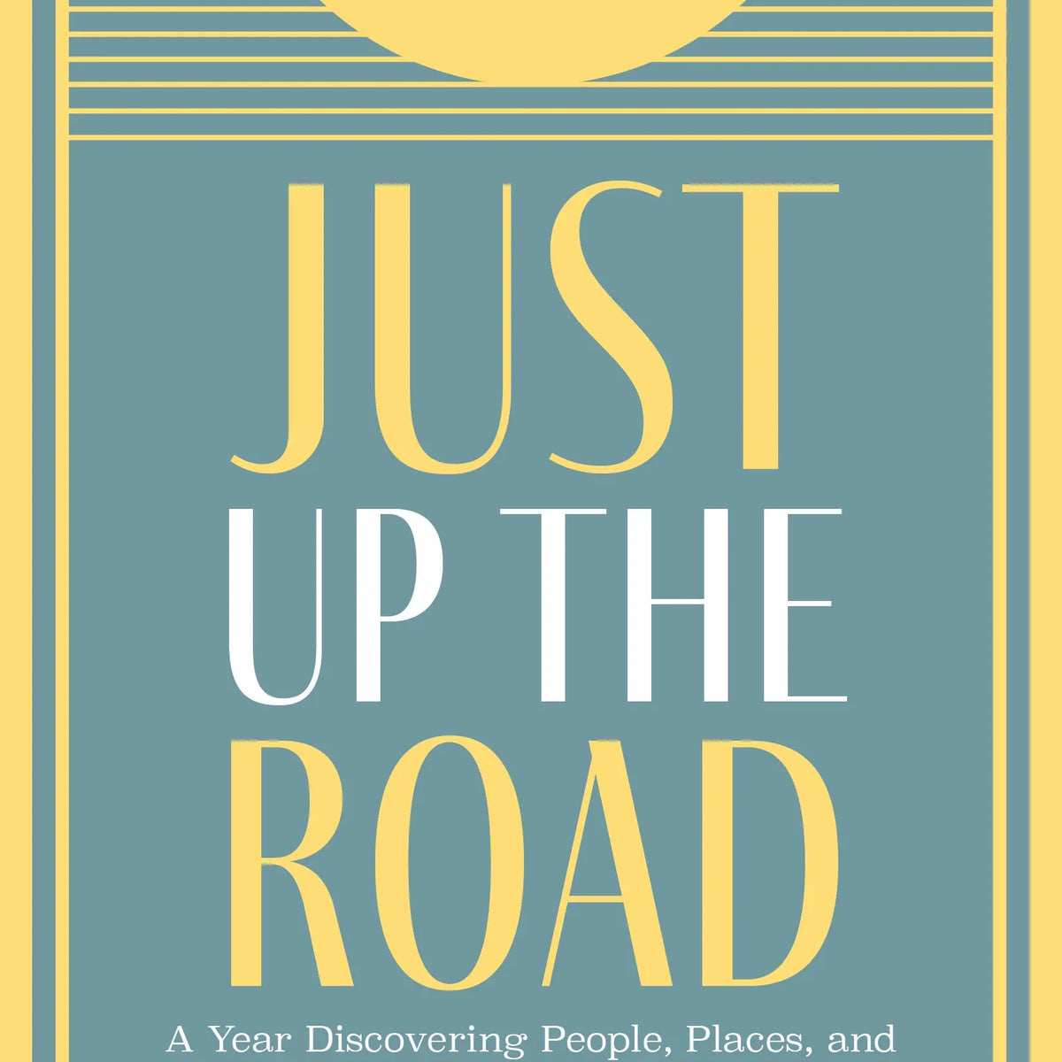 Just Up The Road by Chelsea Diehl - Islandport Press – The Woods Maine
